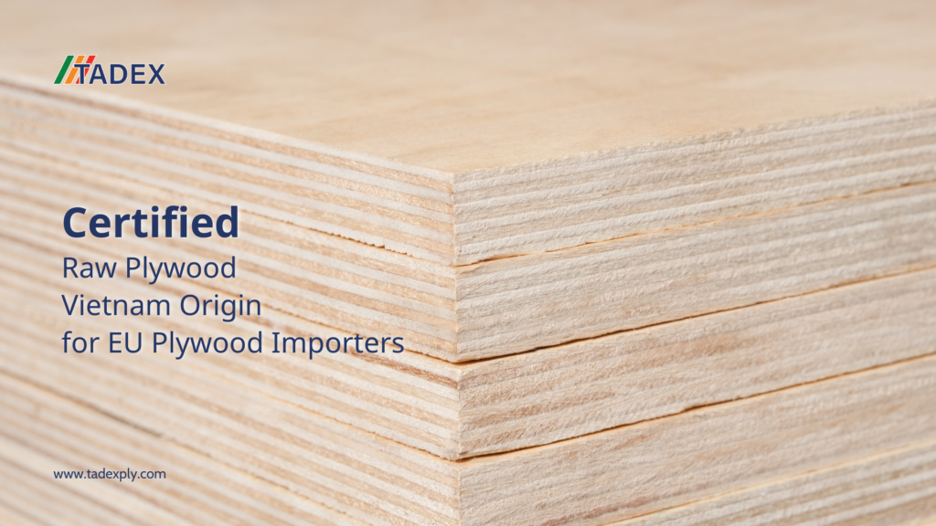 Certified Raw Plywood Vietnam Origin for EU Plywood Importers - Tadex Ply